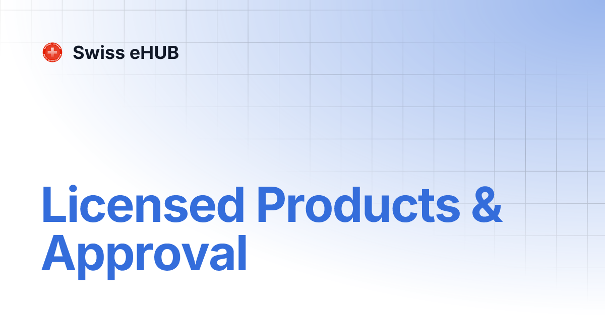 Licensed Products & Approval | Swiss eHUB